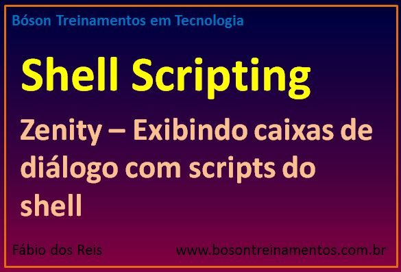 Zenity - Exibindo caixas de diálogo com scripts do Shell no Linux - Bóson Treinamentos em ...