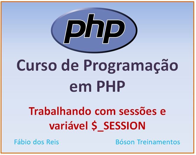 Trabalhando com sessões em PHP e variável $_SESSION - Bóson Treinamentos em Ciência e Tecnologia